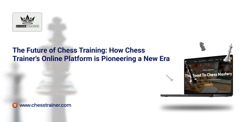 The Future of Chess Training: How Chess Trainer's Online Platform is ...