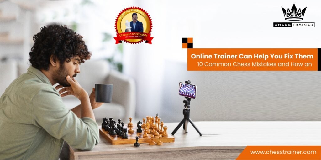 Common Chess Mistakes & How an Online Trainer Fixes Them